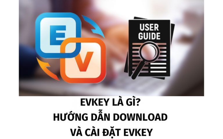 EVKey Là Gì? Hướng Dẫn Cách Tải Và Cài Đặt EVKey